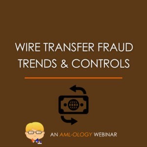 Wire Transfer Fraud Trends and Controls - AML-ology